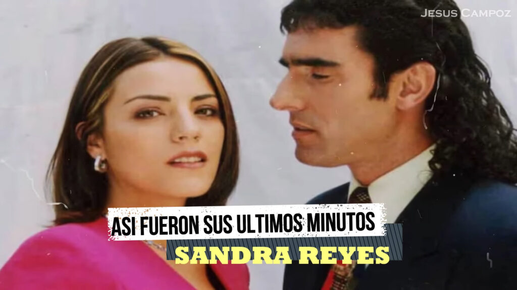 Así fueron los ÚLTIMOS días de Sandra Reyes ANTES de MORIR famosa ...